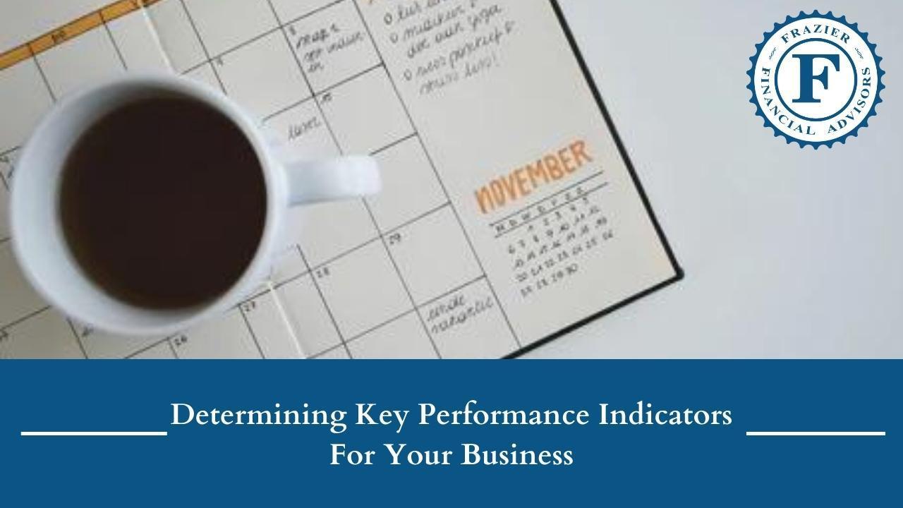 Determining Key Performance Indicators For Your Business - Frazier ...